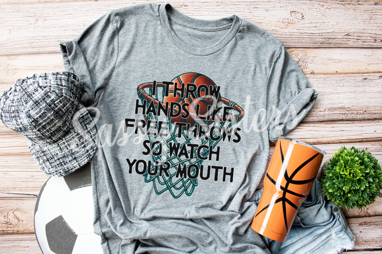 I THROW HANDS LIKE FREE THROWS SO WATCH YOUR MOUTH - TRANSFER – Sassy ...